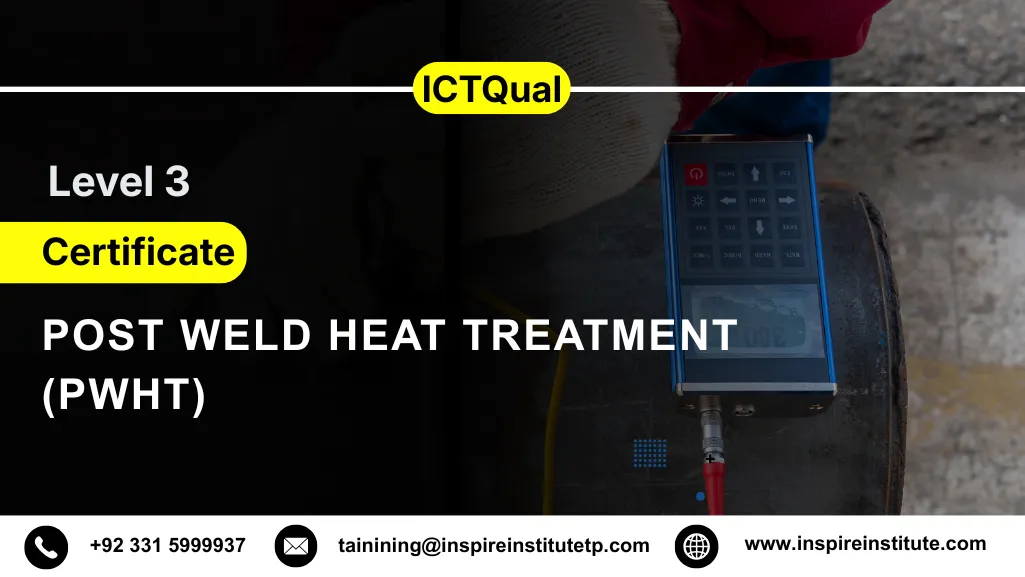 ICTQual Level 3 Certificate in Post Weld Heat Treatment (PWHT)